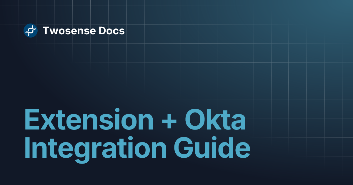 Extension + Okta Integration Guide | Twosense Docs