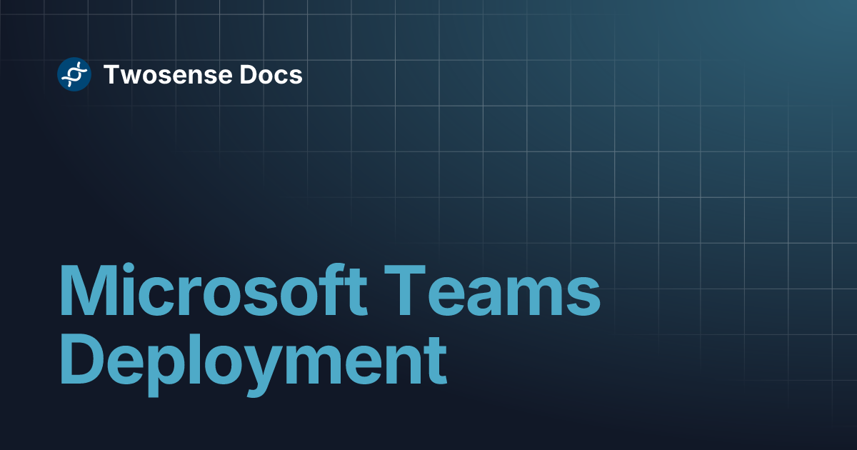 Microsoft Teams Deployment | Twosense Docs